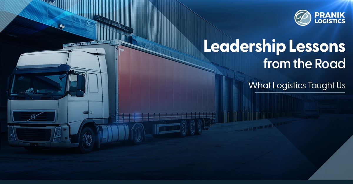 What Logistics Teaches Us About Leadership: Lessons from the Road ...